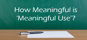 How Meaningful is ‘Meaningful Use’? - CureMD Blog - Practice Smarter